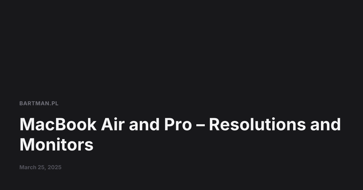 MacBook Air and Pro – Resolutions and Monitors | bartman.pl